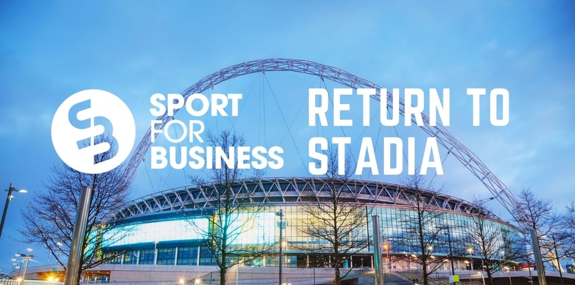 Sport for Business Return to Stadia Weekly - Sport for Business