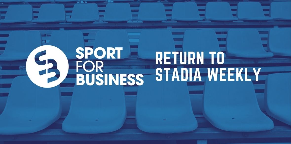 Sport for Business Return to Stadia Weekly - Sport for Business